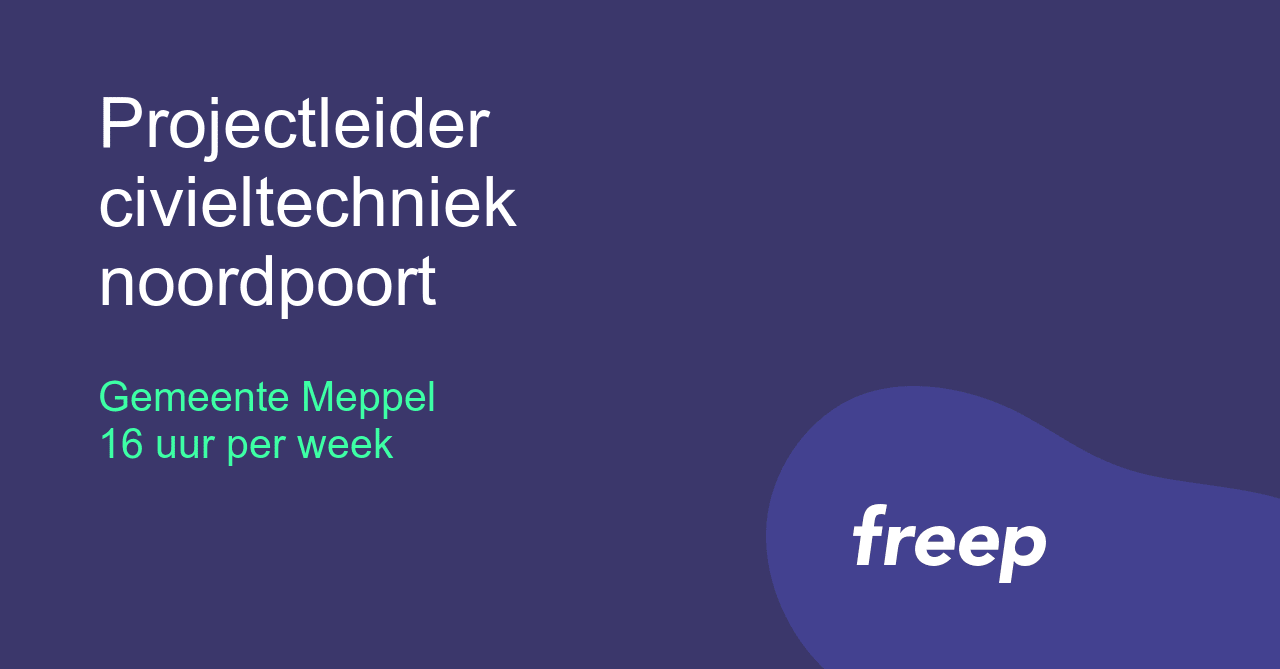 Projectleider civieltechniek noordpoort bij Gemeente Meppel - ZZP | Interim | Freelance